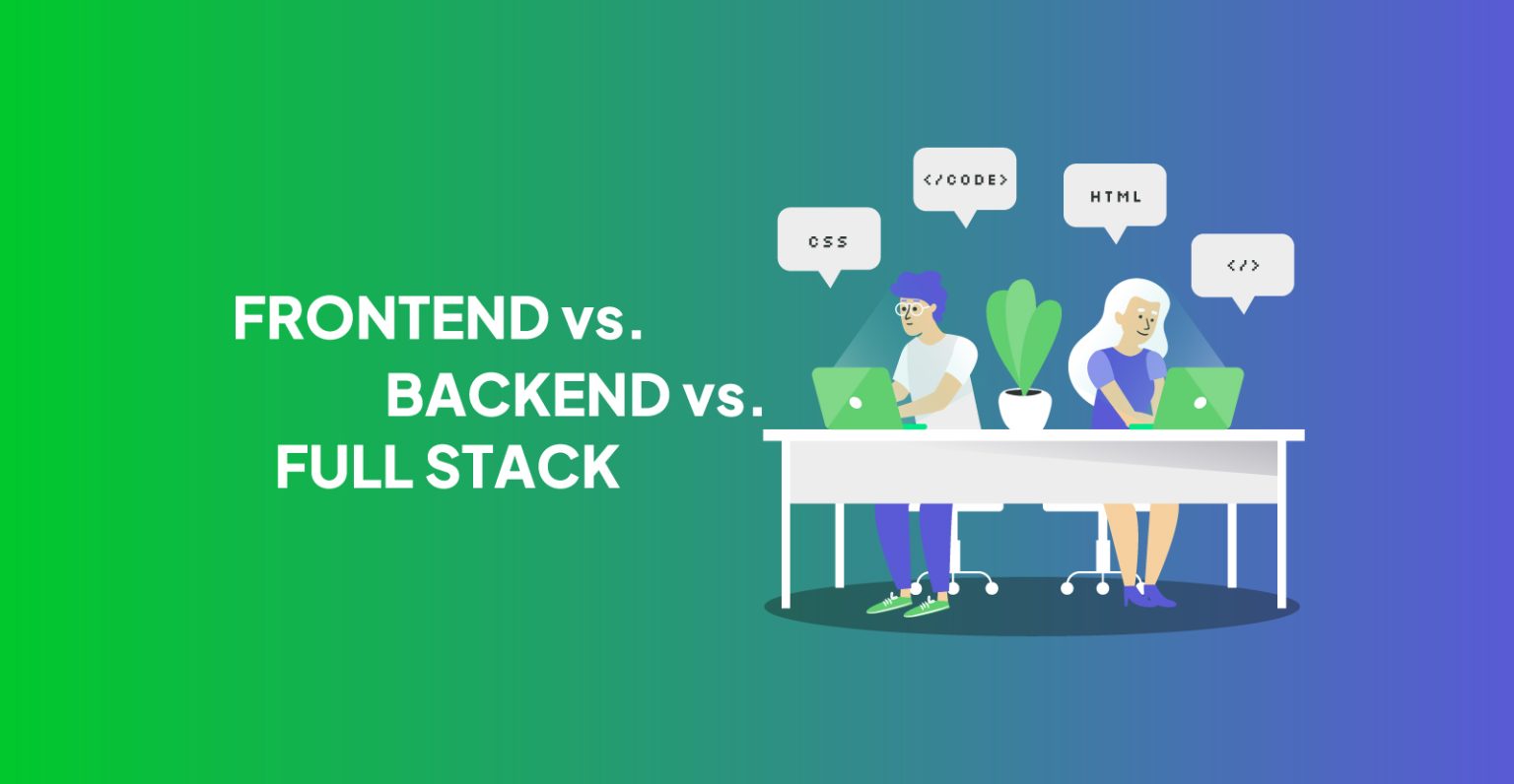 Frontend vs. Backend vs. Full Stack: Which one to choose